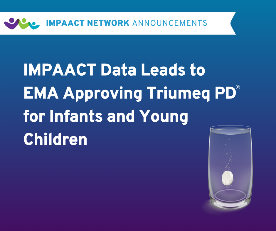 European Medicines Agency Approves Triumeq PD® for Infants and Young Children Based on IMPAACT ...